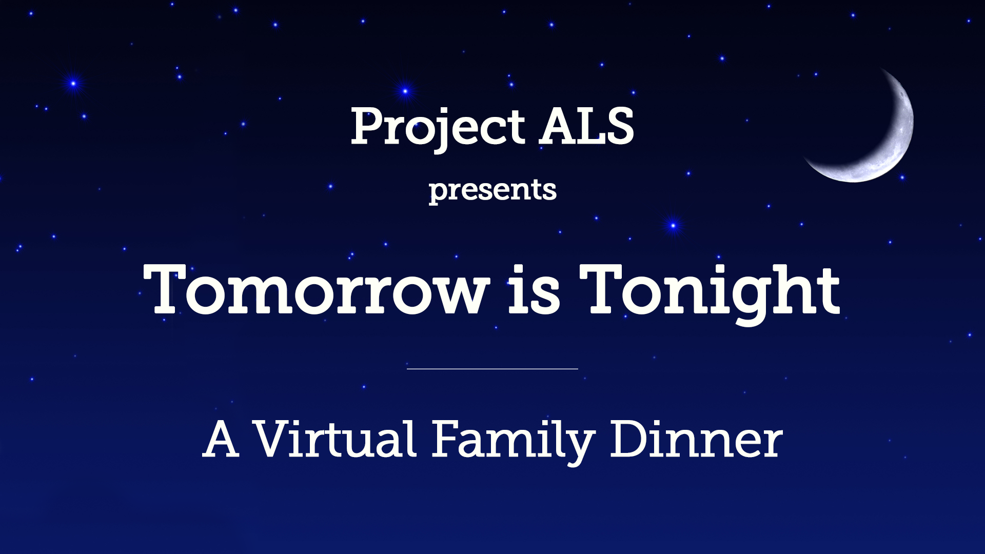 Project ALS presents Tomorrow is Tonight - A Virtual Family Dinner ...